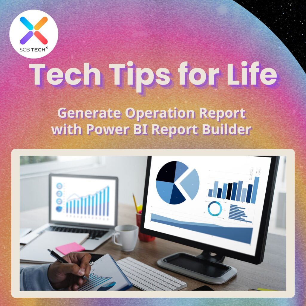 Tech Tips for Life: Generate Operation Report with Power BI Report Builder | SCB Tech X